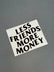 LESS FRIENDS MORE MONEY DECALS – Streetfuel