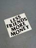 LESS FRIENDS MORE MONEY DECALS – Streetfuel